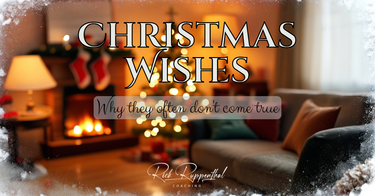 Why Christmas Wishes Often Don’t Come True – Rick Ruppenthal | COACHING